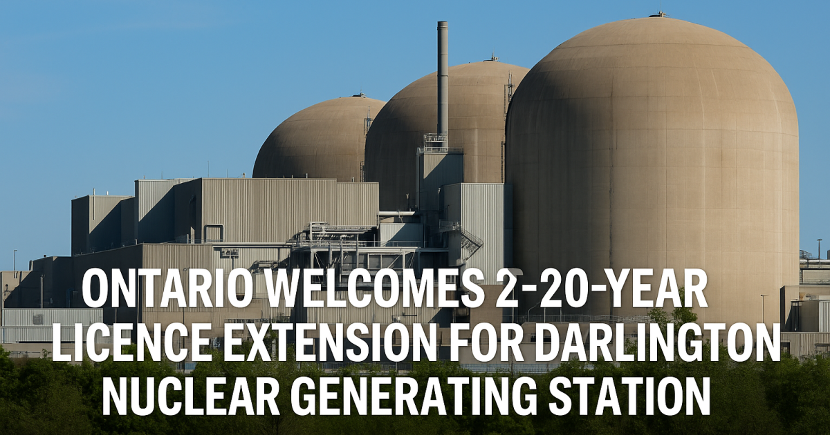 Ontario Welcomes 20-Year Licence Extension for Darlington Nuclear ...